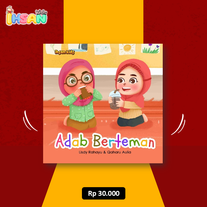 Seri Adab Anak Muslim : Adab Berteman – Ihsan Media Grup